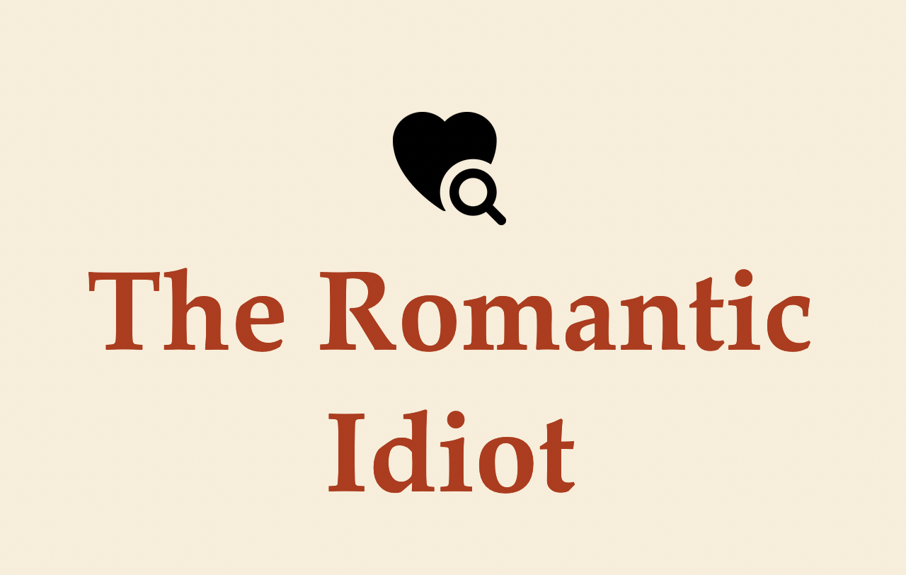 The Romantic Idiot